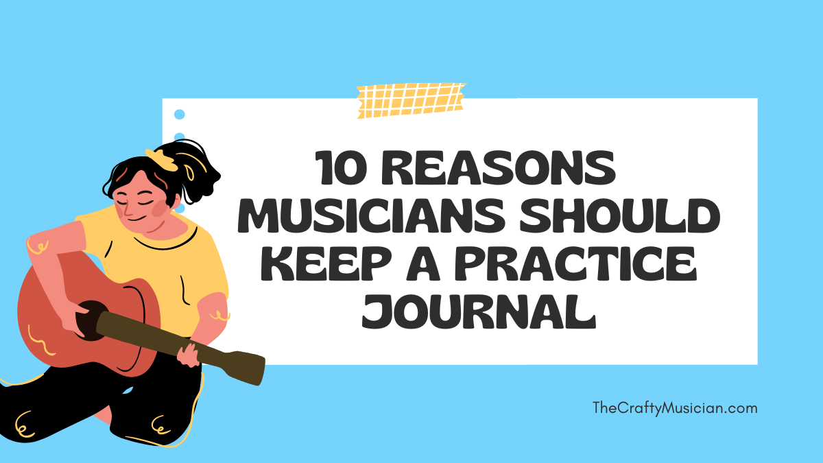 10 Reasons Musicians Should Keep a Practice Journal – The Crafty Musician